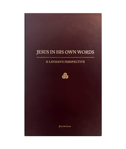 Jesus in His Own Words: A Layman's Perspective: John Matthew ...