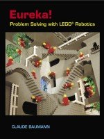 Eureka! Problem Solving with LEGO Robotics: Claude Baumann ...