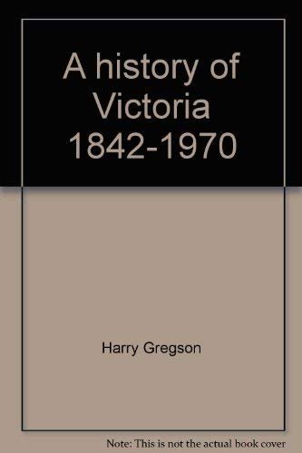 A history of Victoria, 1842-1970: Gregson, Harry: 9780888941411: Amazon ...