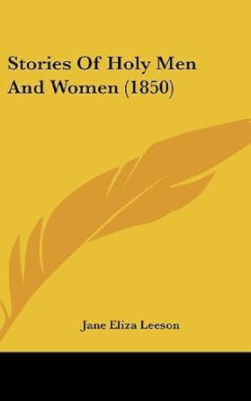 Stories Of Holy Men And Women (1850): Leeson, Jane Eliza: 9781104679095 ...