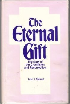 The Eternal Gift ; The Story of the Crucifixion and Resurrection of the ...