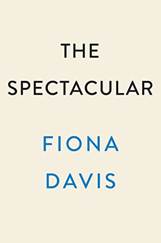 The Spectacular: A Novel - Kindle edition by Davis, Fiona. Literature ...