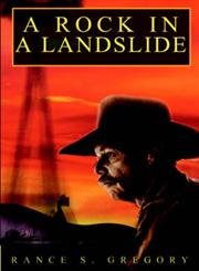 A Rock in a Landslide: Gregory, Rance S.: 9780595670604: Amazon.com: Books