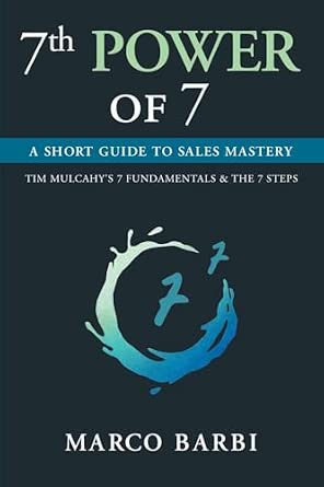 7th POWER OF 7: A Short Guide to Sales Mastery: Barbi, Marco, Mulcahy ...