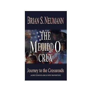 THE MEGIDDO CRUX (Journey to the Crossroads): BRIAN S. NEUMANN ...