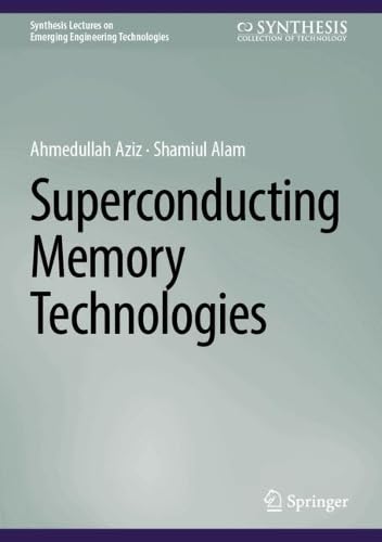Superconducting Memory Technologies (Synthesis Lectures on Emerging Engineering Technologies ...