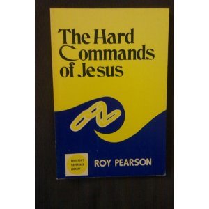 The hard commands of Jesus: Pearson, Roy: 9780801069925: Amazon.com: Books