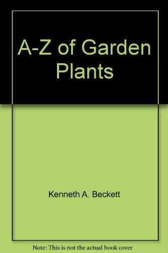 A-Z Of Garden Plants: Amazon.co.uk: Beckett, Kenneth A.: 9780316914628 ...