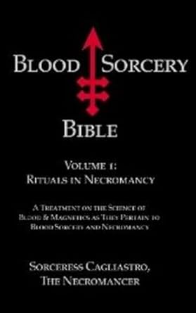 Blood Sorcery Bible Volume 1: Rituals in Necromancy: Cagliastro ...
