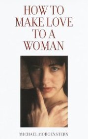 How to Make Love to a Woman: Morgenstern, Michael: 9780517605257 ...