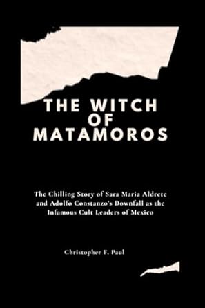 THE WITCH OF MATAMOROS: The Chilling Story of Sara Maria Aldrete and ...