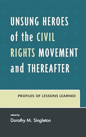 Unsung Heroes of the Civil Rights Movement and Thereafter: Profiles of ...