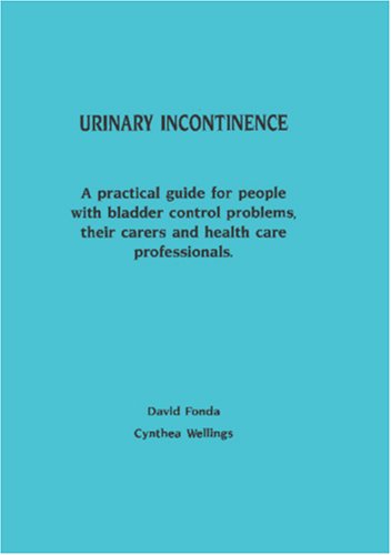 Buy Urinary Incontinence, a Practical Guide for People with Bladder ...