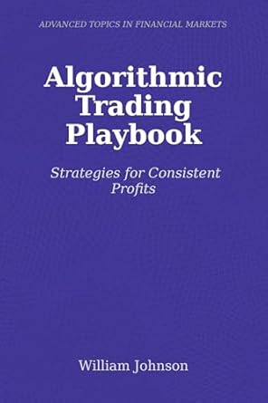 Algorithmic Trading Playbook: Strategies for Consistent Profits eBook ...