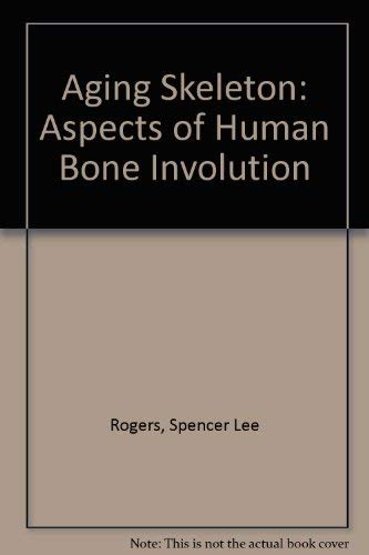 Aging Skeleton: Aspects of Human Bone Involution: 9780398047108 ...