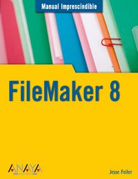 Amazon | Filemaker 8 (Manuales Imprescindibles / Essential Manuals) | Feiler, Jesse | Databases