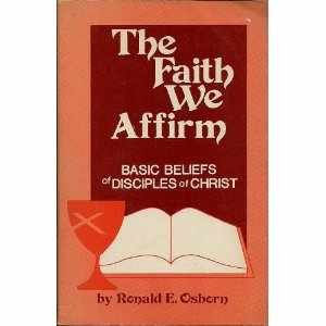 The Faith We Affirm: Basic Beliefs of Disciples of Christ: Ronald E. Osborn: Amazon.com: Books