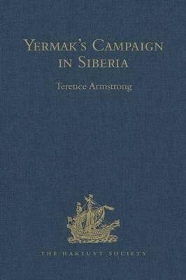 Yermak's Campaign in Siberia : A Selection of Documents Translated from ...