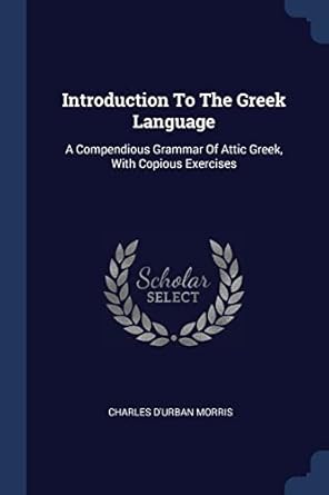 Buy Introduction To The Greek Language: A Compendious Grammar Of Attic ...