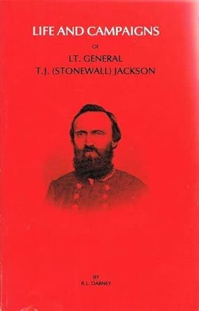 Life and Campaigns of Lt. General T. J. (Stonewall) Jackson: R. L ...