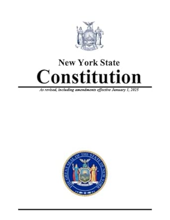 New York State Constitution: As revised, including amendments effective January 1, 2025: New ...
