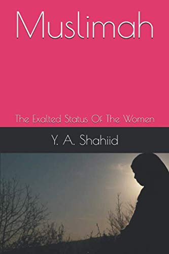Muslimah: The Exalted Status Of The Women: Shahiid, Y. A ...