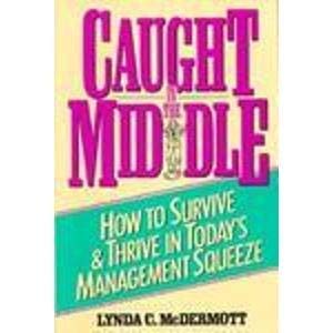 Amazon.com: Caught in the Middle/How to Survive & Thrive in Today's ...