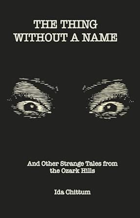 The Thing Without a Name: And Other Strange Tales from the Ozark Hills ...