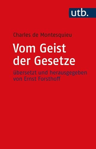 Vom Geist der Gesetze: übersetzt und herausgegeben von Ernst Forsthoff ...