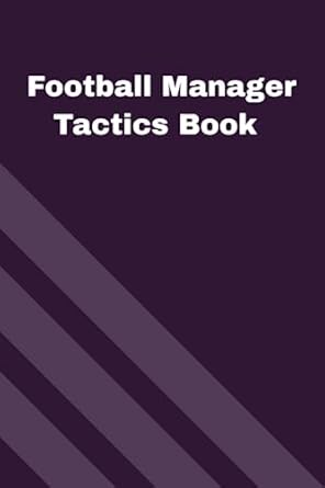 Football Manager Tactics Book: A 100 page notebook including tactics ...