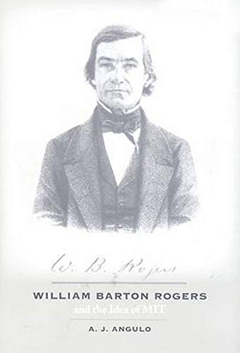 William Barton Rogers and the Idea of MIT: A. J. Angulo: 9780801890338 ...