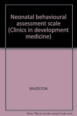 Neonatal Behavioral Assessment Scale, 2nd edition (Clinics in ...