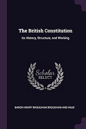 Buy The British Constitution: Its History, Structure, and Working Book ...