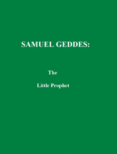 Samuel Geddes: The Little Prophet eBook : Geddes, Samuel, Heck, Kenneth ...