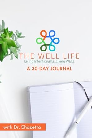 The Well Life 30-Day Journal: Living Intentionally...Living WELL ...