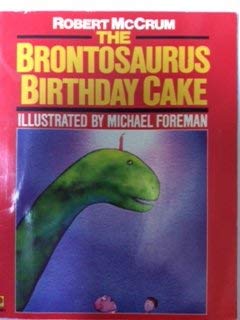 The Brontosaurus Birthday Cake: McCrum, Robert, Foreman, Michael ...