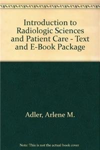 Introduction to Radiologic Sciences and Patient Care - Text and E-Book ...