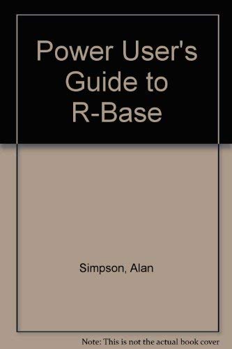 Power User's Guide to R: Base: Simpson, Alan, Currid, Cheryl, Gillett ...