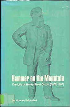 Hammer on the mountain: life of Henry Steel Olcott (1832-1907): Murphet ...