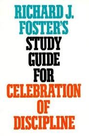 Richard J. Foster's Study Guide for "Celebration of Discipline"1 ...