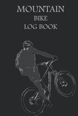 Mountain Bike Log Book: To Record your Mountain Bike Training and ...