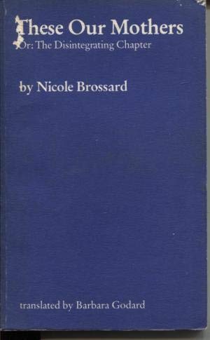 These our mothers, or, The disintegrating chapter (Coach House Quebec ...