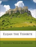 Elijah the Tishbite: Krummacher, Friedrich Wilhelm: 9781148645100 ...