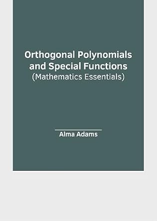 Orthogonal Polynomials and Special Functions (Mathematics Essentials): Adams, Alma ...