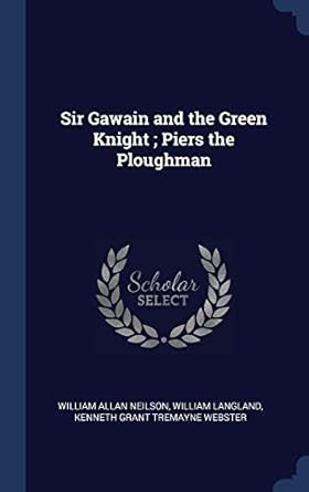 Sir Gawain and the Green Knight ; Piers the Ploughman: Neilson, William ...