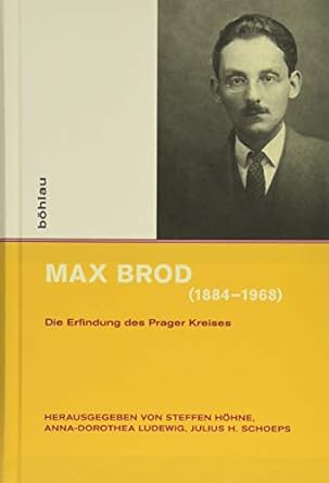 Max Brod (1884-1968). Die Erfindung des Prager Kreises (Intellektuelles ...