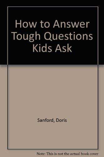 How to Answer Tough Questions Kids Ask: Sanford, Doris: 9780785280385 ...