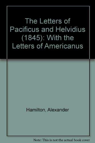 The Letters of Pacificus and Helvidius (1845): With the Letters of ...
