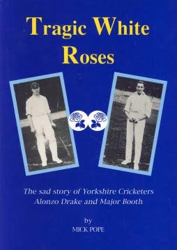 Tragic White Roses: The Sad Story of Yorkshire Cricketers Alonzo Drake ...