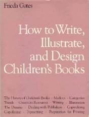 How to Write, Illustrate, and Design Children's Books: Gates, Frieda ...